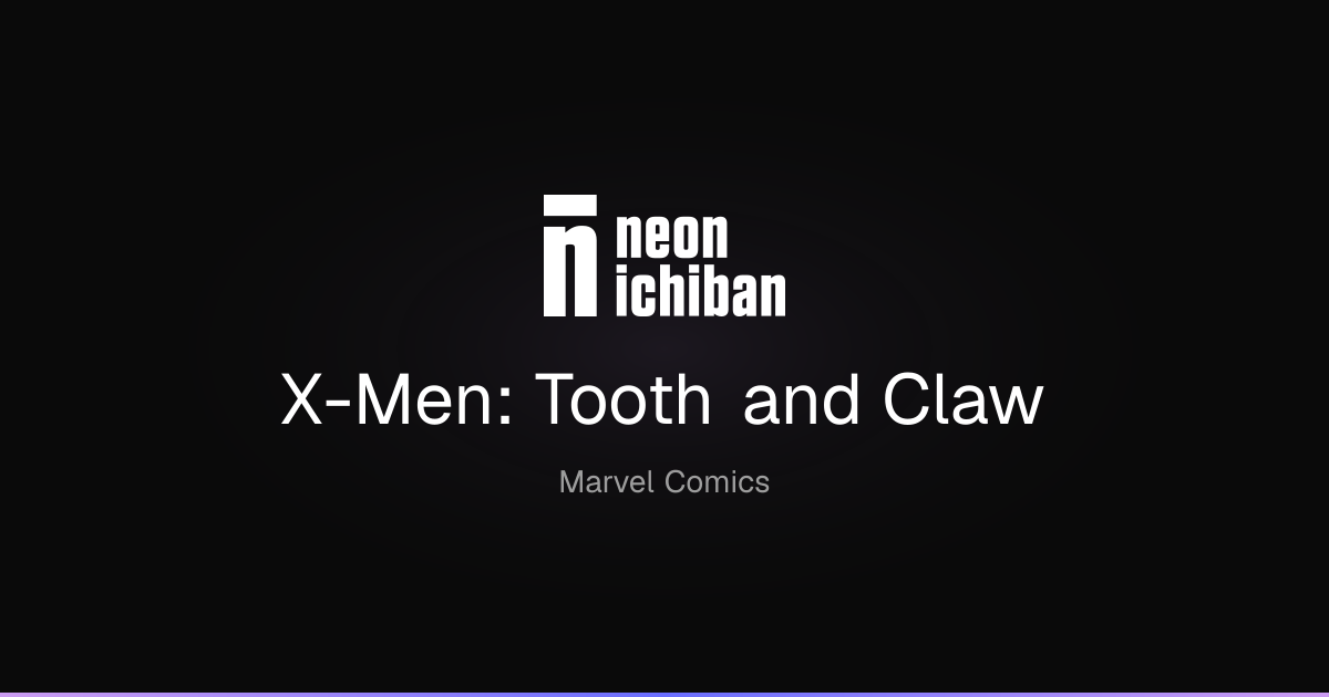 X-Men: Tooth and Claw | Neon Ichiban